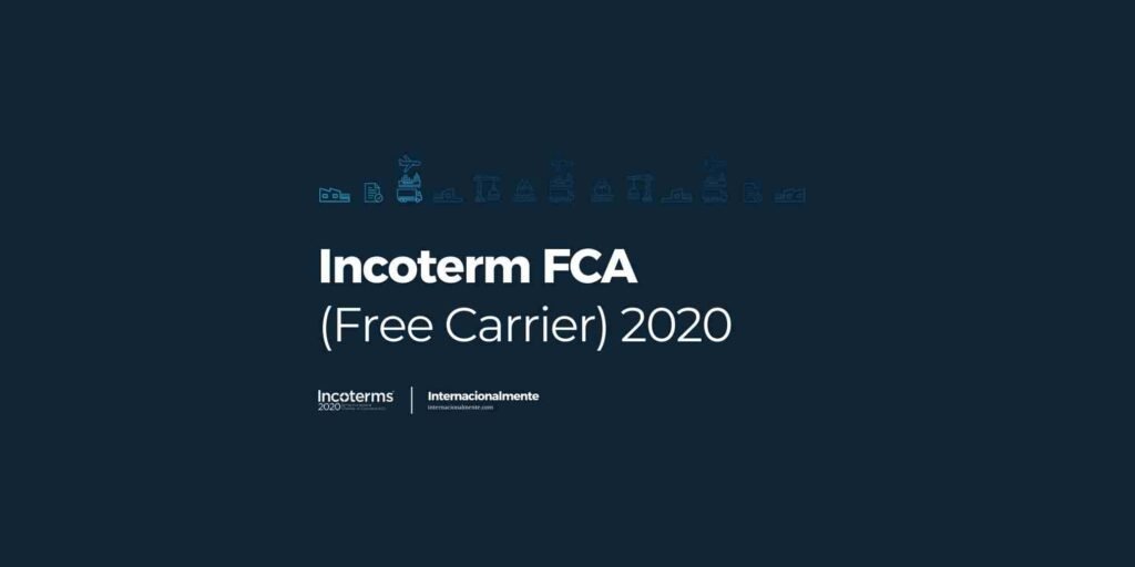 Incoterm FCA (Free Carrier) 2020 | ¿Qué es y cuándo utilizarlo?
